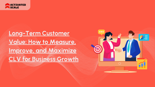 Long-Term Customer Value: How to Measure, Improve, and Maximize CLV for Business Growth